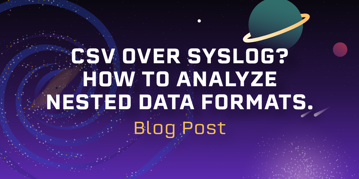 CSV over Syslog? How to analyze nested data formats